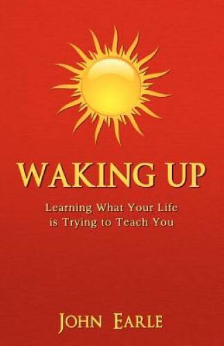 Waking Up: Learning What Your Life is Trying to Teach You - Paperback ...