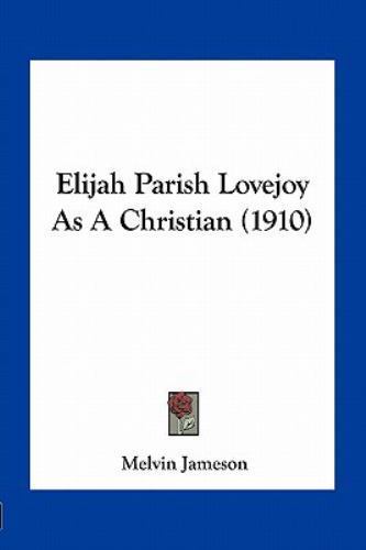 Elijah Parish Lovejoy As a Christian by Melvin Jameson (2010, Trade ...