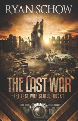 The Last War: A Post-Apocalyptic EMP Survivor Thriller by Ryan Schow ...