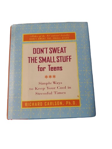 Don't Sweat the Small Stuff for Teens : Simple Ways to Keep Your Cool ...