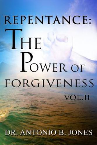 Repentance: the Power of Forgiveness Vol. II by Jones Antonio (2015, Trade Paperback) for sale ...