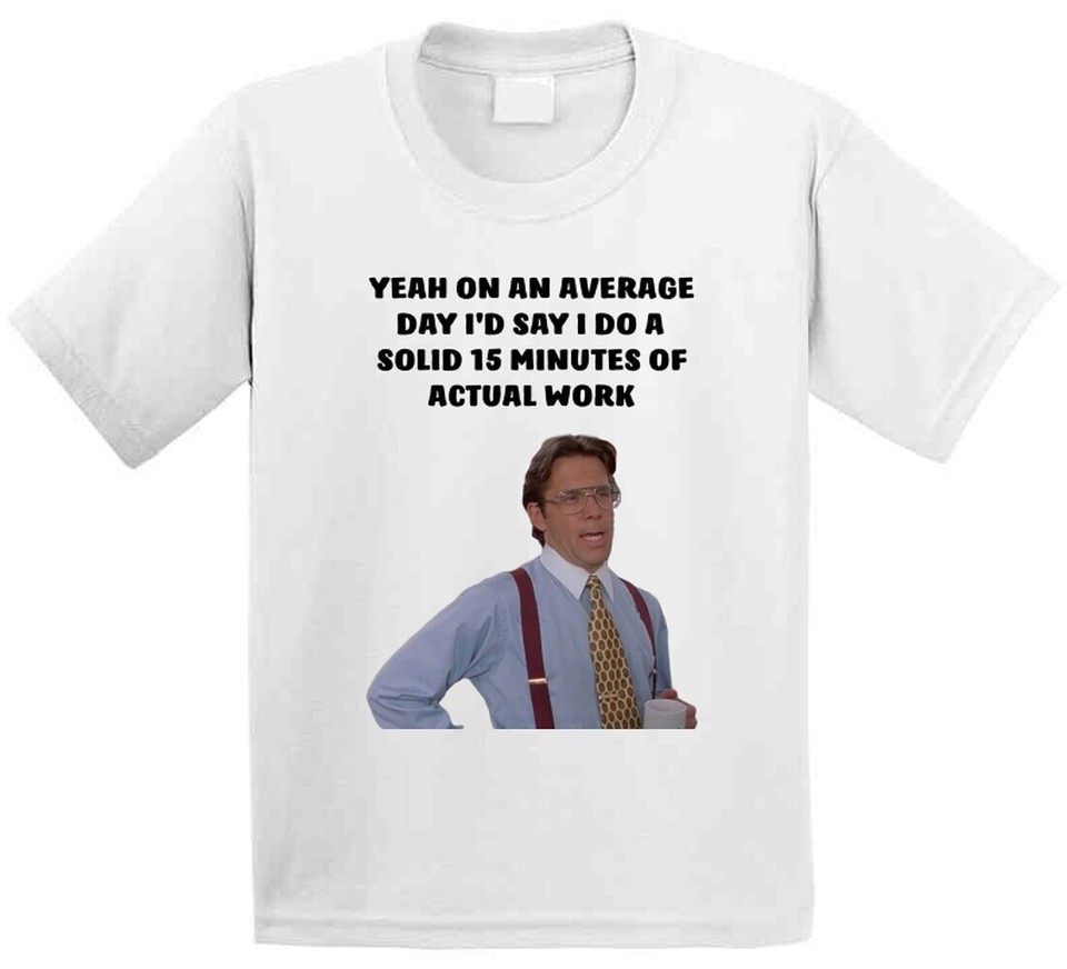Office Space Bill Lumbergh Yeah On An Average Day I'd Say I Do A Solid ...