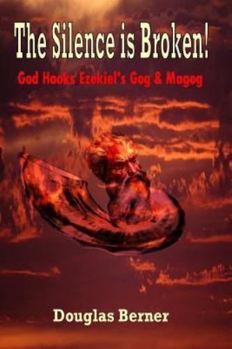 Silence Is Broken! : God Hooks Ezekiel's Gog and Magog by Douglas ...