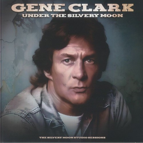 CLARK, Gene - Under The Silvery Moon: The Silvery Moon Studio Sessions - LP 5055892201443| eBay