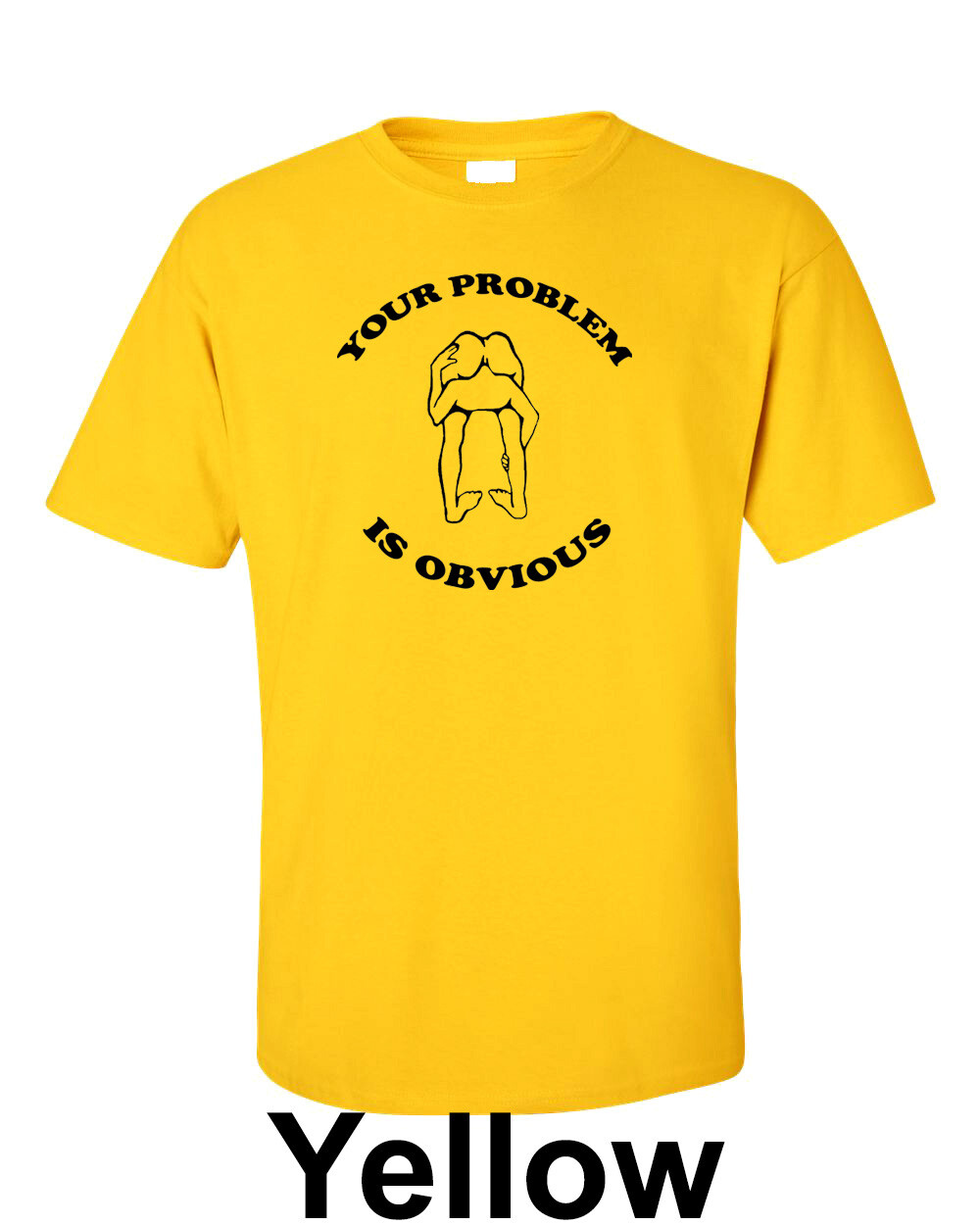 Funny T-Shirt Your problem is obvious BlackSheepShirts Mens Womens 11 ...