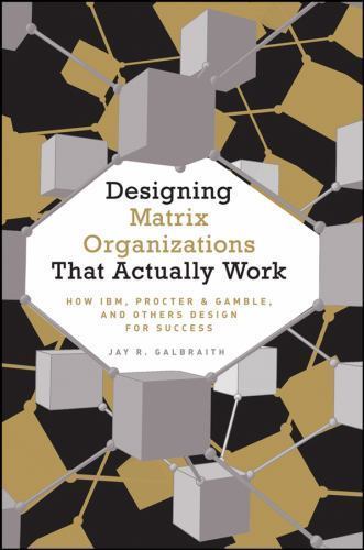 Designing Matrix Organizations That Actually Work : How IBM, Proctor ...