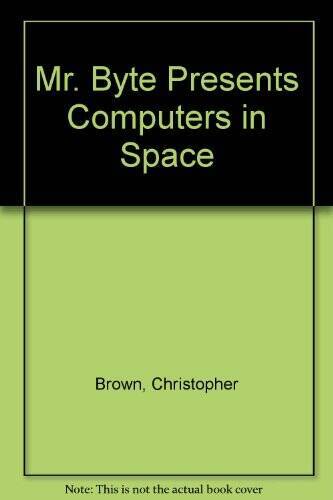 Mr Byte Presents Computers in Space - Paperback By Brown, Christopher - GOOD 9780899542454| eBay