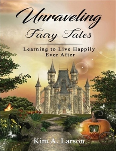 Unraveling Fairy Tales - Bible Study Book: Learning to Live Happily ...