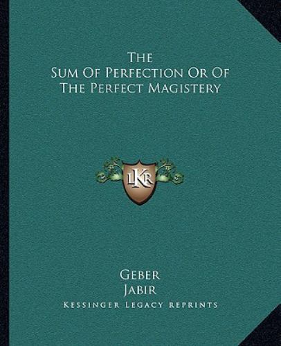 Sum of Perfection or of the Perfect Magistery by Jabir and Geber (2010 ...