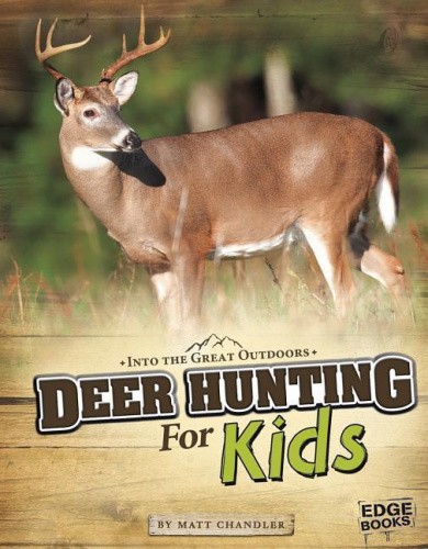 Deer Hunting for Kids (Into the Great Outdoors) by Matthew Allan ...