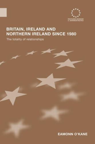 Routledge Advances in European Politics Ser.: Britain, Ireland and ...