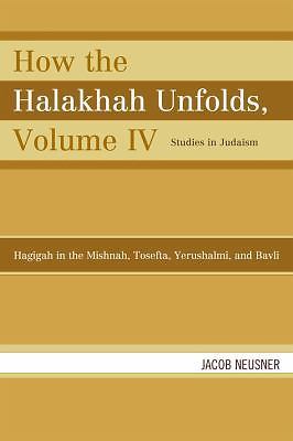 How the Halakhah Unfolds Vol. 4 : Hagigah in the Mishnah, Tosefta ...