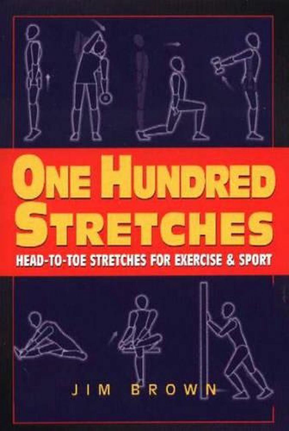 One Hundred Stretches: Head-to-Toe Stretches for Exercise & Sport by ...
