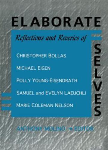 Elaborate Selves : Reflections and Reveries of Christopher Bollas, Michael Eigen, Polly Young ...