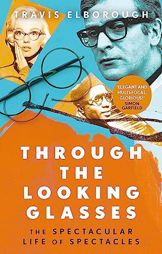 Through The Looking Glasses: The Spectacular Life of Spectacles by ...
