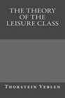The Theory of the Leisure Class by Veblen, Thorstein 9781974556946| eBay