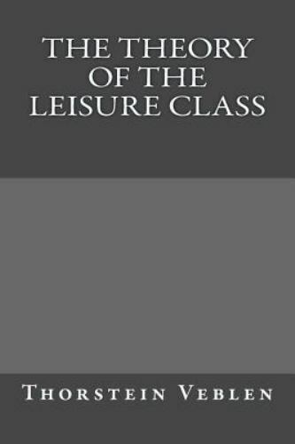 The Theory of the Leisure Class by Veblen, Thorstein 9781974556946| eBay