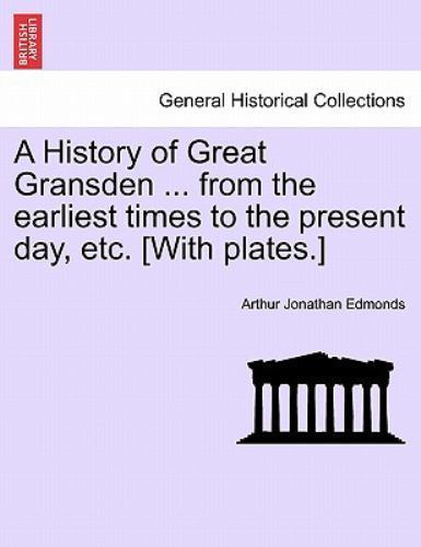 History of Great Gransden from the Earliest Times to the Present Day, etc [with Plates ] by ...