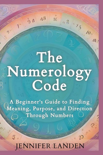 The Numerology Code: A Beginner's Guide to Finding Meaning, Purpose, and Directi | eBay