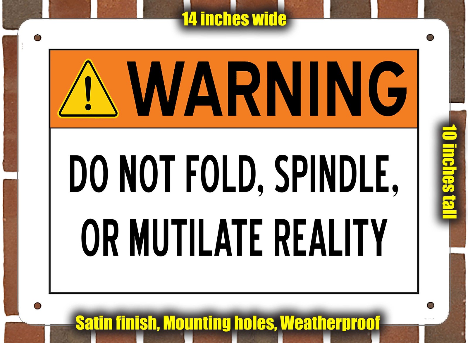 Metal Sign - WARNING - DO NOT FOLD, SPINDLE, OR MUTILATE REALITY ...