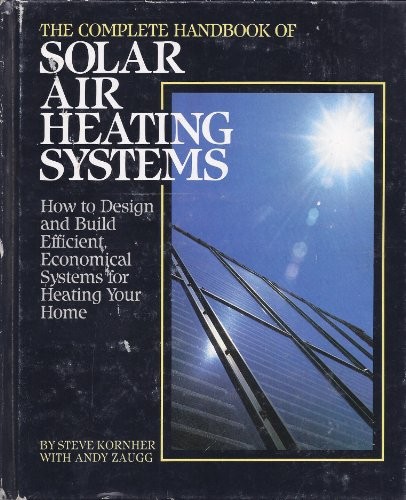 The Complete Handbook of Solar Air Heating Systems: How to Desig | eBay