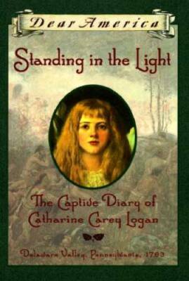 Standing in the Light: The Captive Diary of Catharine Carey Logan ...