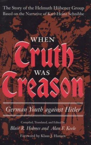 When Truth Was Treason : German Youth Against Hitler: the Story of the ...