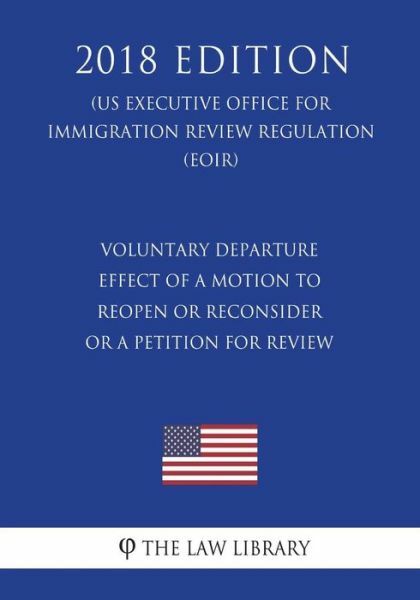 Voluntary Departure - Effect of a Motion to Reopen or Reconsider or a ...