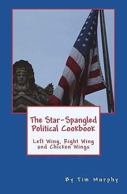 The Star-Spangled Political Cookbook: Left Wing, Right Wing and C by ...