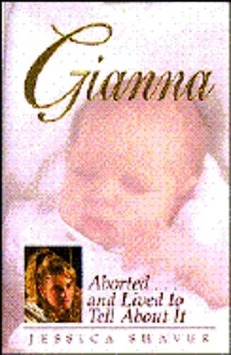 Gianna: Aborted...and Lived to Tell about It by Jessica Shaver: New ...