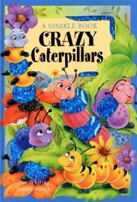 Crazy Caterpillars : A Sparkle Book by Sue Whiting (2002, Children's ...