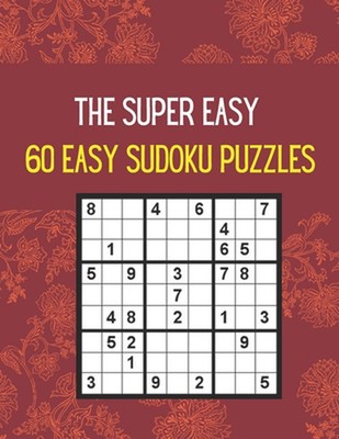 The Super Easy 60 Easy Sudoku Puzzles: Very Easy Sudoku Puzzles With ...