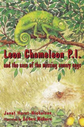 Leon Chameleon PI and the Case of the Missing Canary Eggs by Janet ...