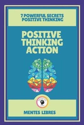 Positive Thinking Action-7 Powerful Secrets Positive Thinking: Discover ...
