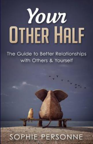 Your Other Half: The Guide to Better Relationships with Others ...