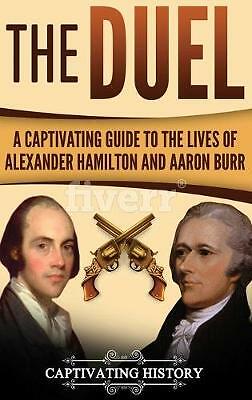 Duel : A Captivating Guide to the Lives of Alexander Hamilton and Aaron ...