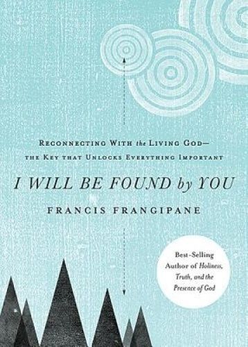 I Will Be Found by You: Reconnecting with the Living God--The Key That ...