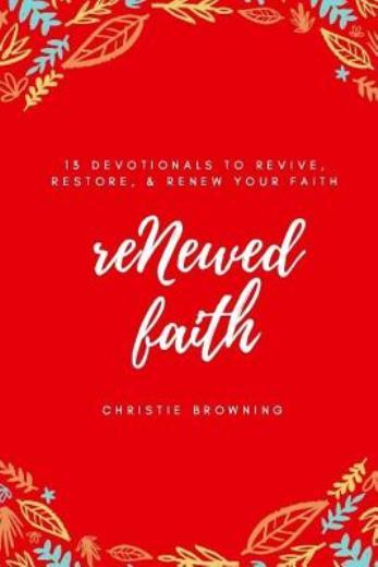 Renewed Faith: 13 Devotionals To Revive, Restore & Renew Your Faith ...