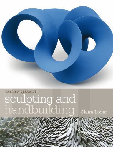 Sculpting and Handbuilding by Claire Loder (2013, Trade Paperback) for ...