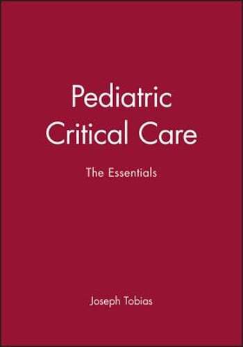 Pediatric Critical Care: The Essentials by Joseph Tobias: New ...