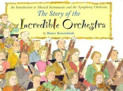 The Story of the Incredible Orchestra: An Introduction to Musical ...