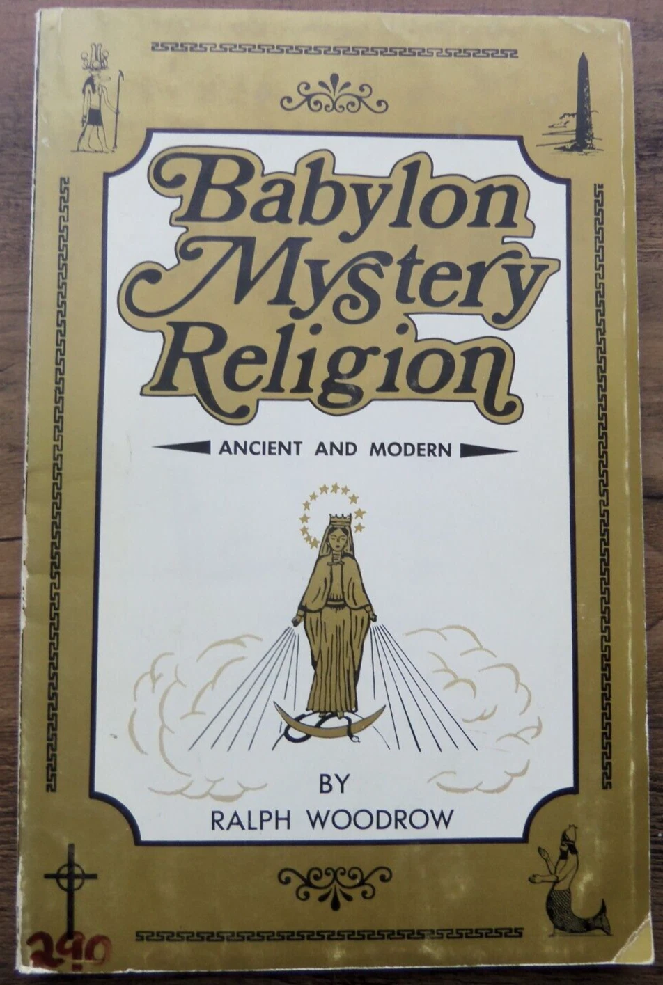 BABYLON MYSTERY RELIGION: ANCIENT AND MODERN Ralph Woodrow PAGANISM ...