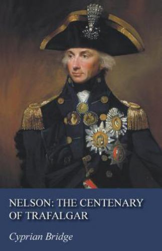Nelson : The Centenary of Trafalgar by Cyprian Bridge (2014, Trade ...