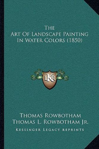 Art of Landscape Painting in Water Colors by Thomas L. Rowbotham Jr ...