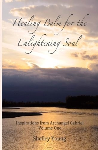 HEALING BALM FOR THE ENLIGHTENING SOUL: INSPIRATIONS FROM By Shelley ...