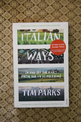 Italian Ways: On and Off the Rails from Milan to Palermo by Tim Parks ...