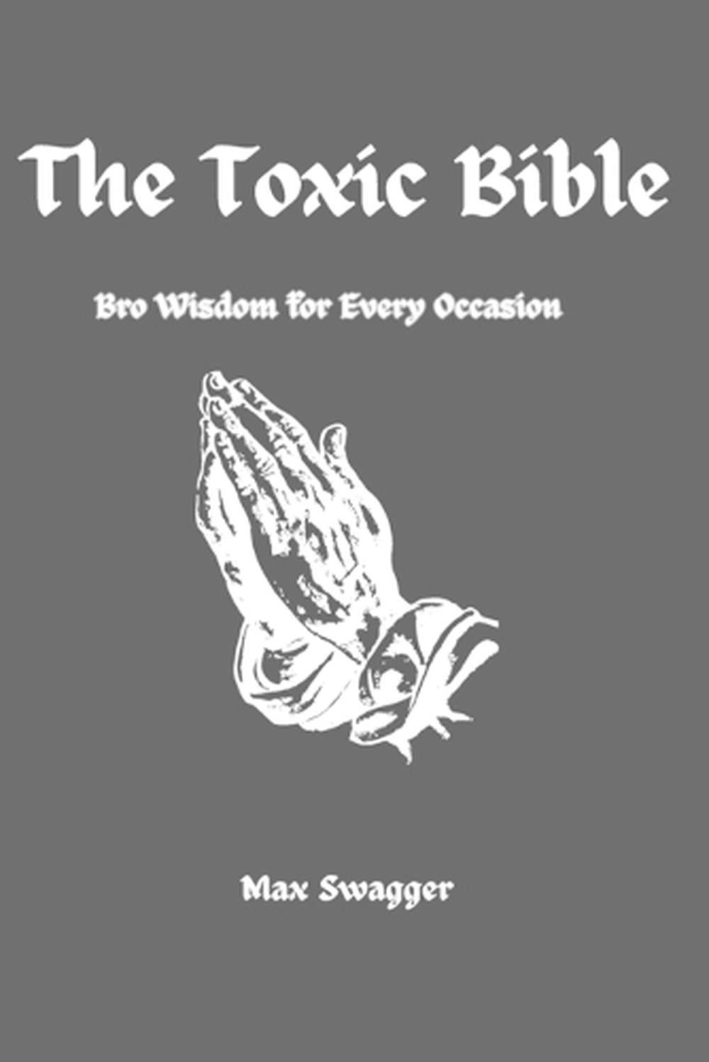 The Toxic Bible: Bro Wisdom for Every Occasion by Max Swagger Paperback ...
