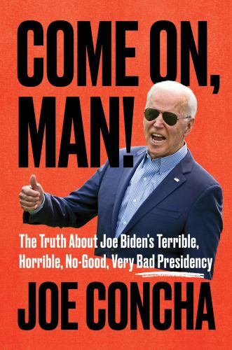 Come on, Man! : The Truth about Joe Biden's Terrible, Horrible, No-Good ...