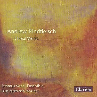 Andrew Rindfleisch: Choral Works by Isthmus Vocal Ensemble (CD, 2006 ...