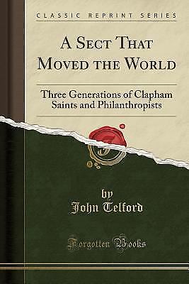 Sect That Moved the World : Three Generations of Clapham Saints and ...